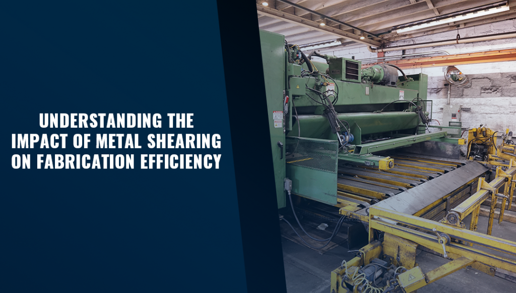 Metal Shearing in Fabrication: Efficiency & Benefits | MFS